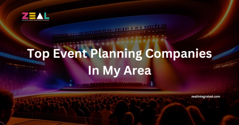 What Are The Top Event Planning Companies In My Area? - Zeal Integrated